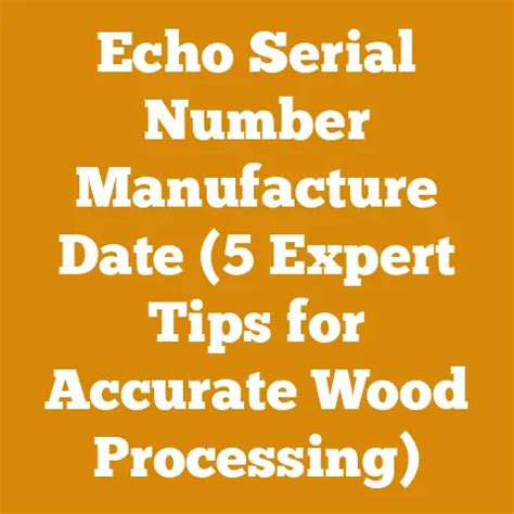 Echo Serial Number Manufacture Date Expert Tips For Accurate Wood Processing