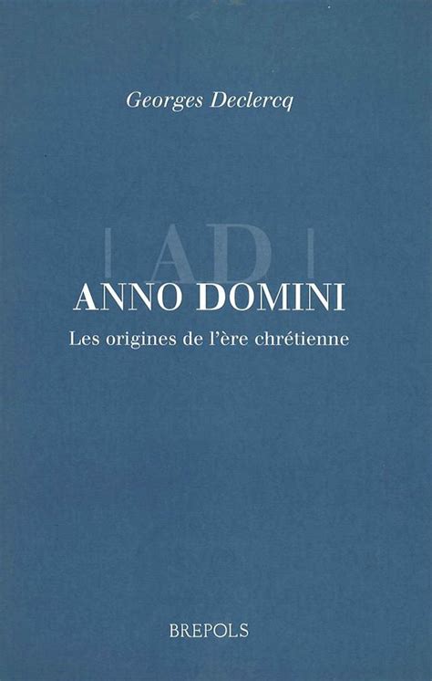 Anno Domini The Origins Of The Christian Era Brepols Essays In