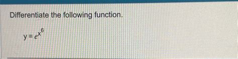 Solved Differentiate the following function.y=ex6 | Chegg.com