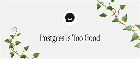 Postgres Is Too Good And Why Thats Actually A Problem Dev Community