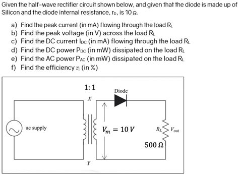 Given The Half Wave Rectifier Circuit Shown Below And Given That The Diode Is Made Up Of Silicon