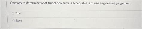 solved one way to determine what truncation error is