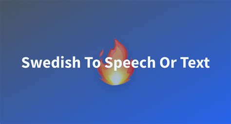 Swedish To Speech Or Text A Hugging Face Space By Cotxetj