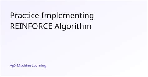 Practice Implementing Reinforce Algorithm