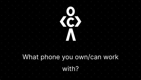 What Phone You Owncan Work With