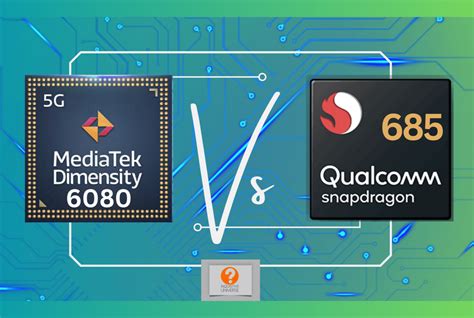 Dimensity 6080 Vs Snapdragon 685 Which Soc Is Better Inquisitive