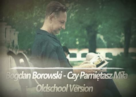 Bogdan Borowski Czy Pamietasz Miła [oldschool Version] Nowa