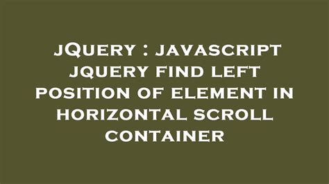 Jquery Javascript Jquery Find Left Position Of Element In Horizontal Scroll Container Youtube
