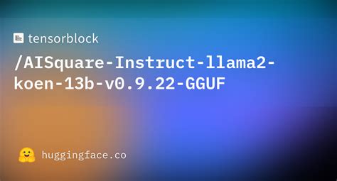 Tensorblock AISquare Instruct Llama2 Koen 13b V0 9 22 GGUF Hugging Face
