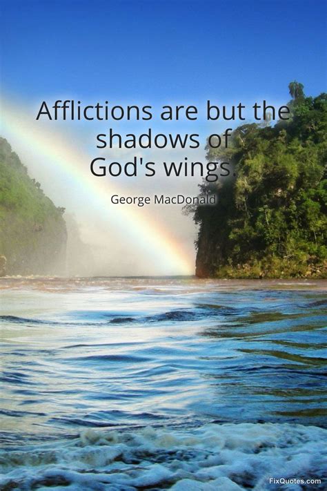 Afflictions Are But The Shadows Of Gods George Macdonald