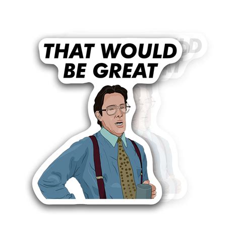 Bill Lumbergh Office Space Movie That Would Be Great Meme Funny Sticker 3
