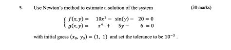 Solved Use Newton S Method To Estimate A Solution Of The Chegg