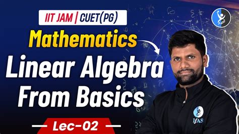 linear algebra from basics iit jam mathematics 2025 cuet pg