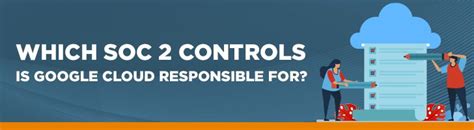 Google Cloud SOC 2 Building A SOC 2 Compliant SaaS