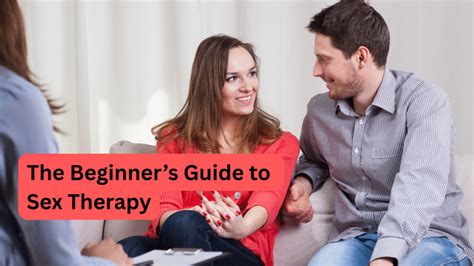 Intro To Sex Therapy Benefits Process Guides And Tips