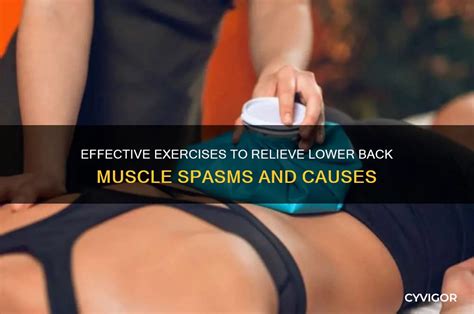 Effective Exercises To Relieve Lower Back Muscle Spasms And Causes