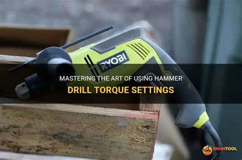 Mastering The Art Of Using Hammer Drill Torque Settings Shuntool
