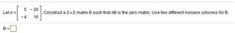 solved let a construct a 2x2 matrix such that ab is the zero matrix
