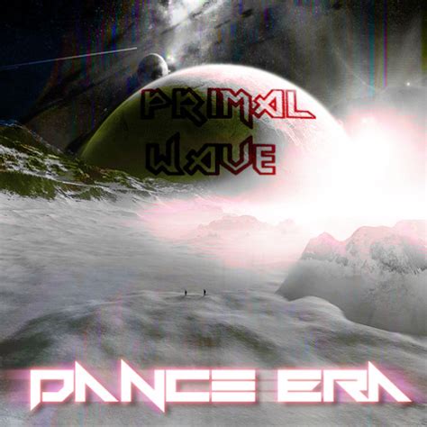 Stream Primal Wave Dance Era By Primal Wave Listen Online For Free On Soundcloud