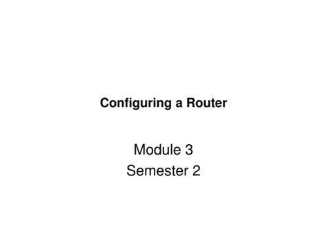Ppt Configuring A Router Powerpoint Presentation Free Download Id9710393