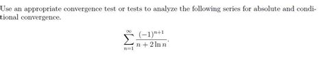 solved use an appropriate convergence test or tests to
