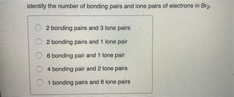 Solved Identify The Number Of Bonding Pairs And Lone Pairs