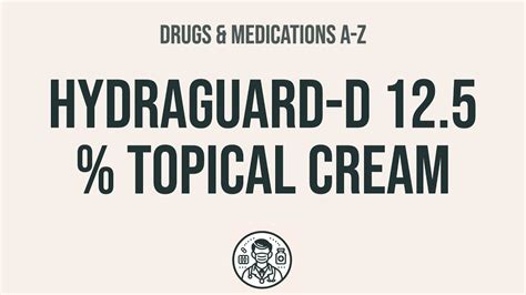 How To Use Hydraguard D 12 5 Topical Cream Explain Uses Side Effects Interactions Youtube