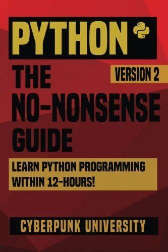 PYTHON: THE NO-NONSENSE GUIDE: LEARN PYTHON PROGRAMMING By Cyberpunk University 9781542589406 | eBay