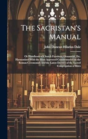 The Sacristans Manual Or Handbook Of Church Furniture Ornament Etc