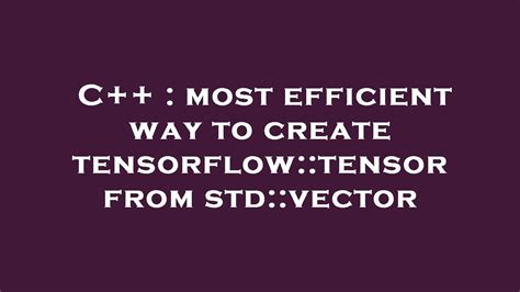 C Most Efficient Way To Create Tensorflowtensor From Stdvector