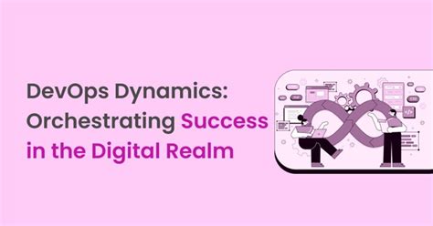 Devops Dynamics Orchestrating Success In The Digital Realm