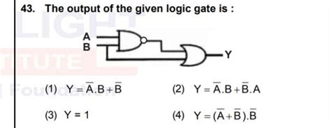 43 The Output Of The Given Logic Gate Is1 Yaˉ⋅bbˉ2 Yaˉ⋅bbˉ⋅a