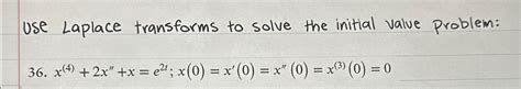 solved use laplace transforms to solve the initial value