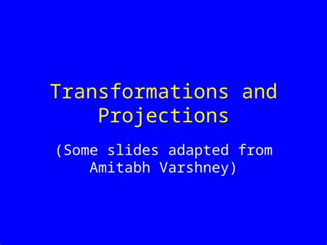 Ppt Transformations And Projections Some Slides Adapted From Amitabh