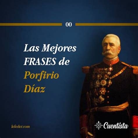 Porfirio Diaz Frases Celebres