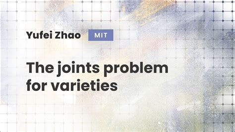 Yufei Zhao The Joints Problem For Varieties Big Seminar Youtube