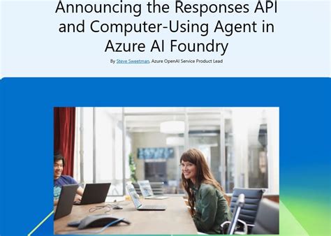 Microsoft Unveils Responses Api And Computer Using Agent In Azure Ai Foundry Globalbiz Outlook