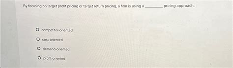 Solved By Focusing On Target Profit Pricing Or Target Return