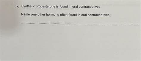 solved iv ﻿synthetic progesterone is found in oral