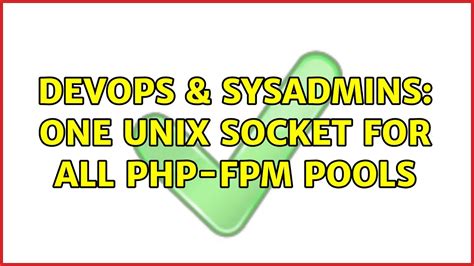 Devops And Sysadmins One Unix Socket For All Php Fpm Pools Youtube