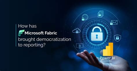 How Has Microsoft Fabric Brought Democratization To Reporting