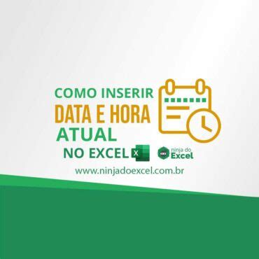 Como Inserir A Data E Hora Atual No Excel Ninja Do Excel