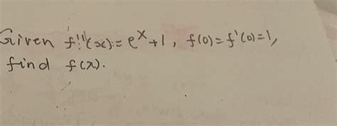 solved given f x ex 1 f 0 f 0 1 ﻿find f x