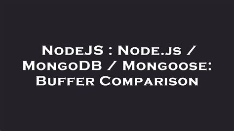 Nodejs Nodejs Mongodb Mongoose Buffer Comparison Youtube