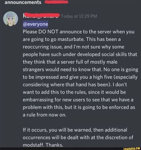 Announcements Everyone Please DO NOT Announce To The Server When You Are Going To Go Masturbate