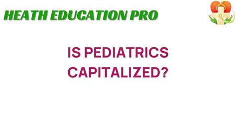 The Curious Case Of Capitalization Is Pediatrics Always Uppercase