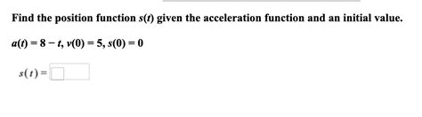 Solved Find The Position Function S T Given The Chegg