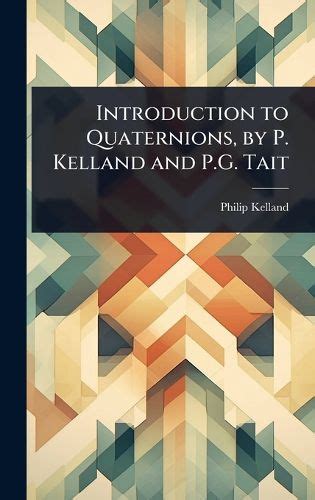 Introduction To Quaternions By P Kelland And Pg Tait Philip