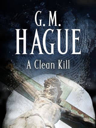 A Clean Kill By Gm Hague Goodreads