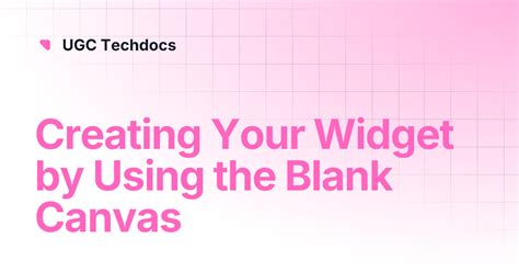 Creating Your Widget By Using The Blank Canvas Ugc Techdocs